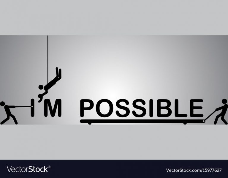 Impossible Means I”m Possible If You Know How To Begin