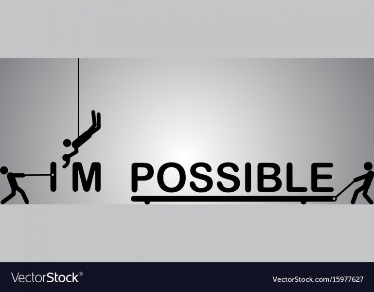 Impossible Means I”m Possible If You Know How To Begin